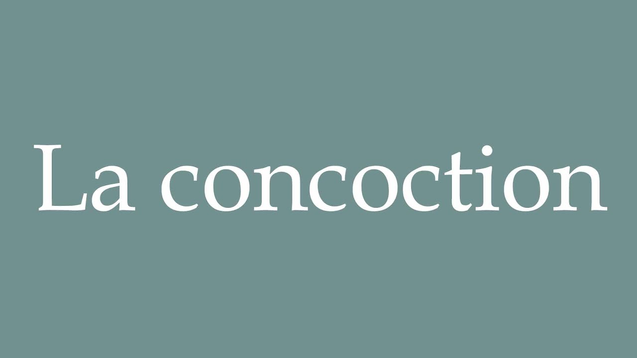 How to Pronounce ''La concoction'' (The concoction) Correctly in French ...