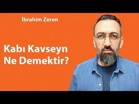 Kabı Kavseyn Ne Demektir? / İbrahim Zeren