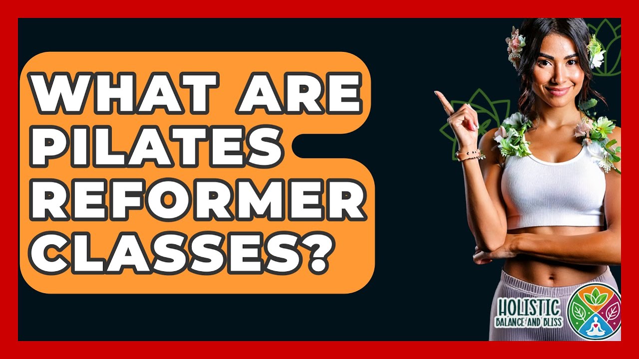 What Are Pilates Reformer Classes? - Holistic Balance And Bliss - YouTube