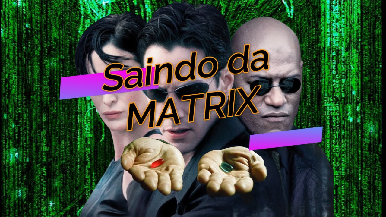 Saindo da Matrix. - YouTube