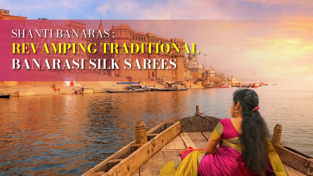 Shanti Banaras: Reviving the traditional craft of Banarasi zari silk sarees - YouTube