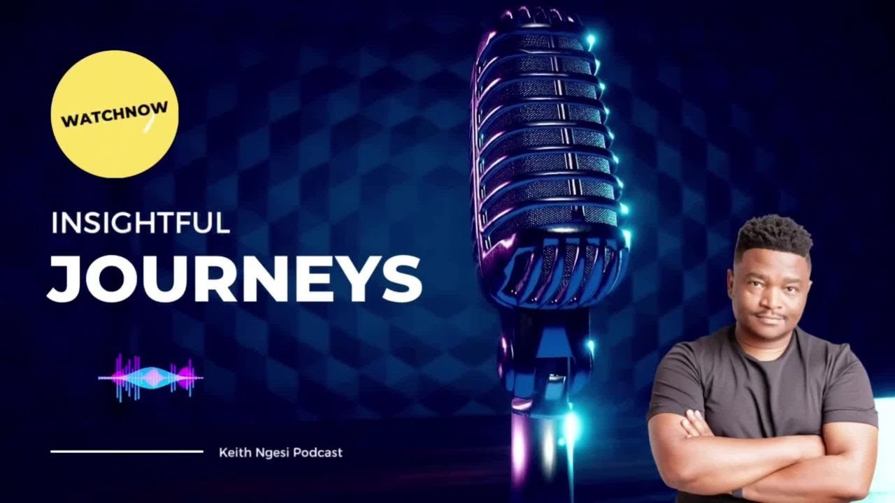 Insightful Journeys - Noxolo Grootboom interviews Keith Ngesi EP02 ...