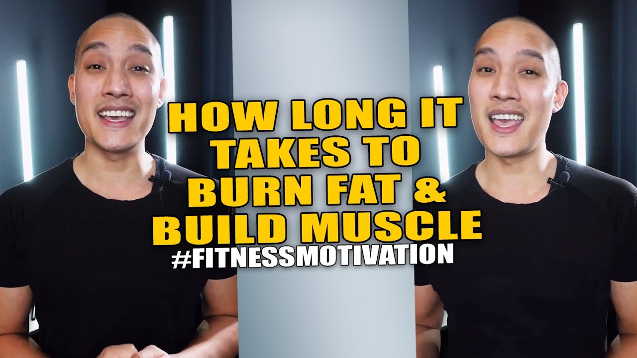 How Long It Takes to Burn Fat & Build Muscle - YouTube