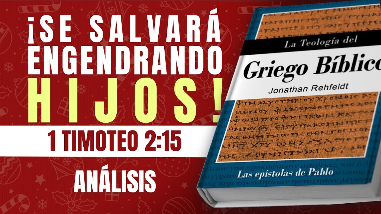 "Se salvará engendrando hijos": Análisis definitivo de 1 Timoteo 2:15 ...