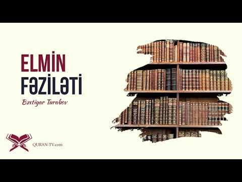 Elmin fəziləti | Bəxtiyar Turabov