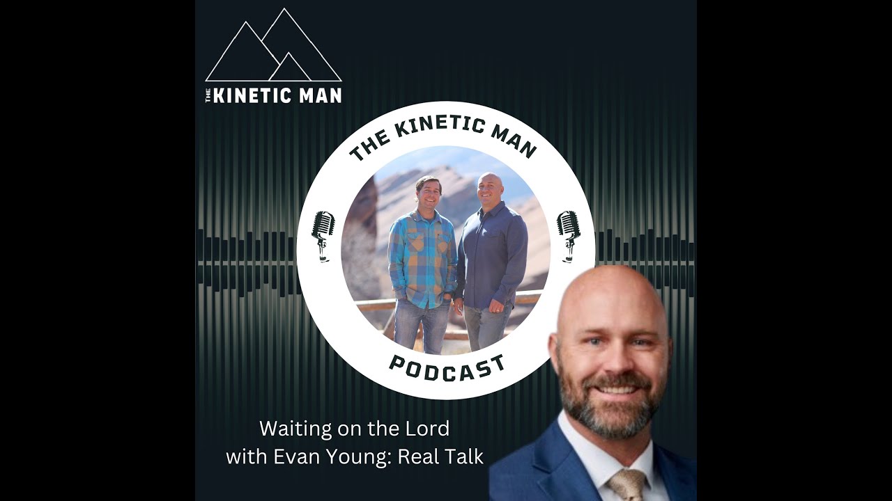 336. Waiting on the Lord with Evan Young: Real Talk - YouTube