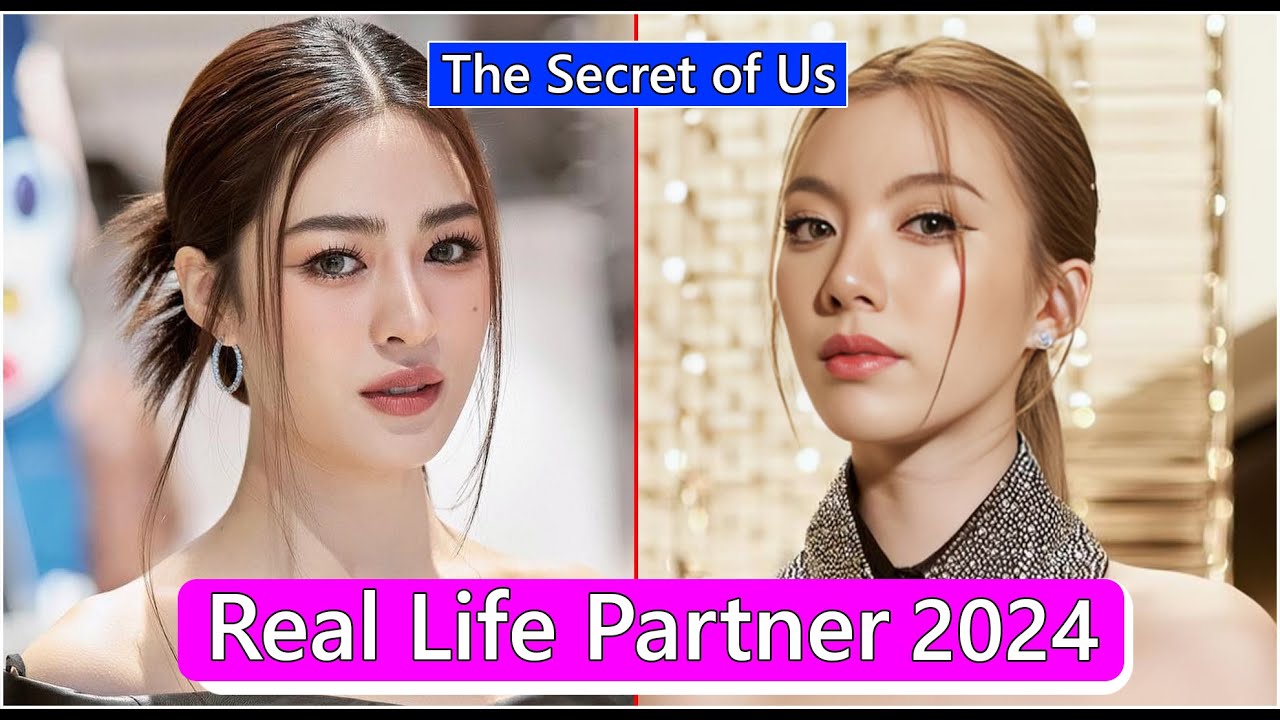 Lingling Sirilak And Orm Kornnaphat (The Secret of Us Series) Real Life Partner 2024 - YouTube