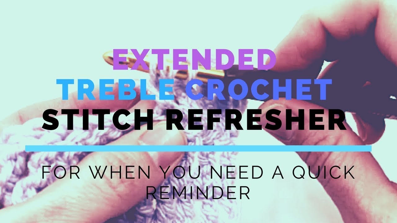 Extended Treble Crochet (ETR) Super Fast Stitch Refresher Tutorial - YouTube