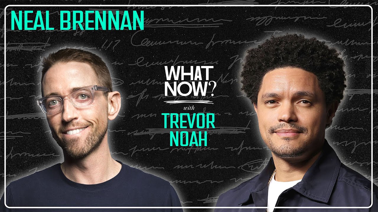 How To Be The Most Healed Guy with Neal Brennan | What Now? with Trevor ...