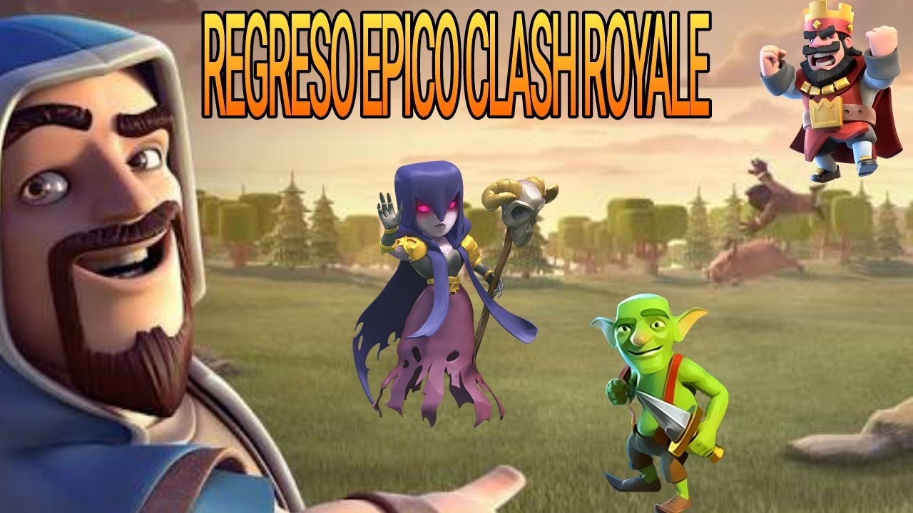 REGRESO EPICO CLASH ROYALE :V - YouTube