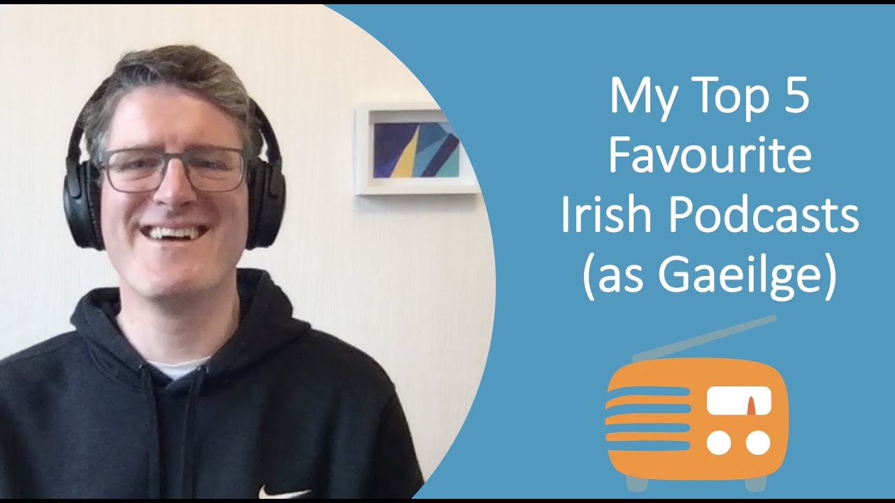 My Top 5 Favourite Irish Podcasts - Na Podchraoltaí Is Fearr Liom - YouTube