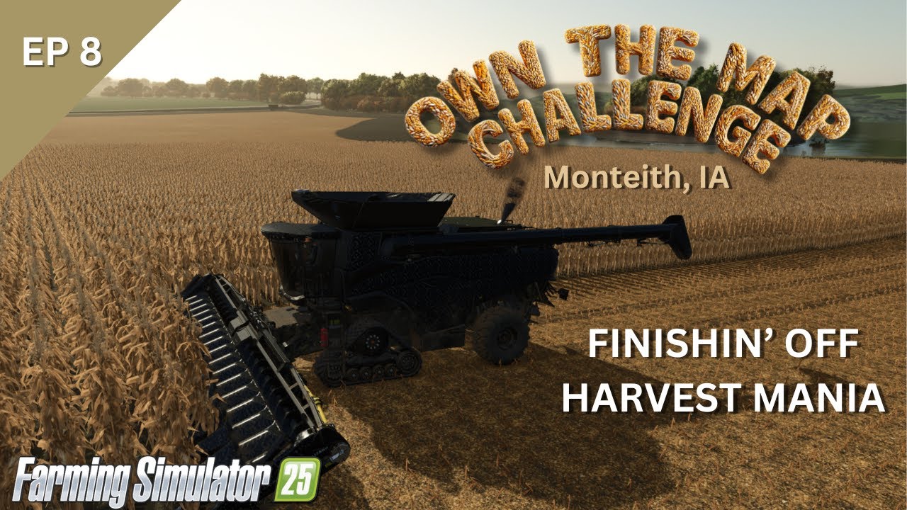 Harvest Mania PT 2... | Monteith, IA FS 25 | Own The Map Challenge Ep 7 ...