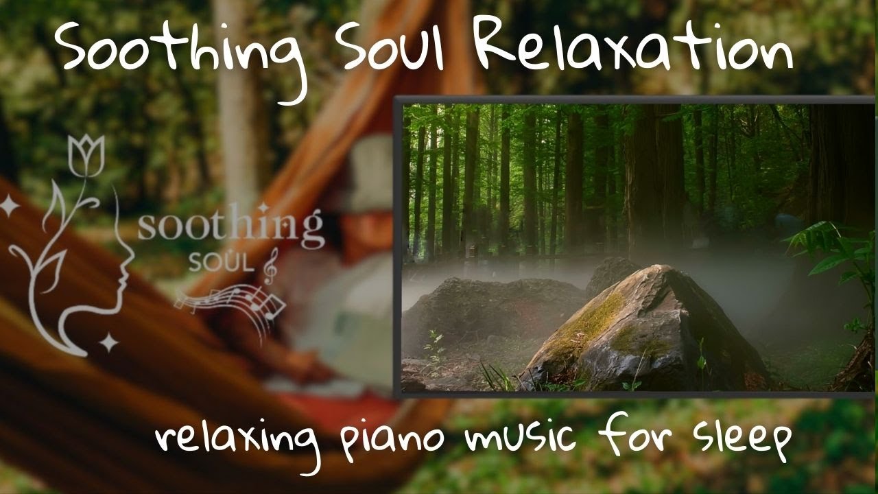 Soothing Soul Relaxation: Relaxing Piano Music & Soothing Sounds for ...