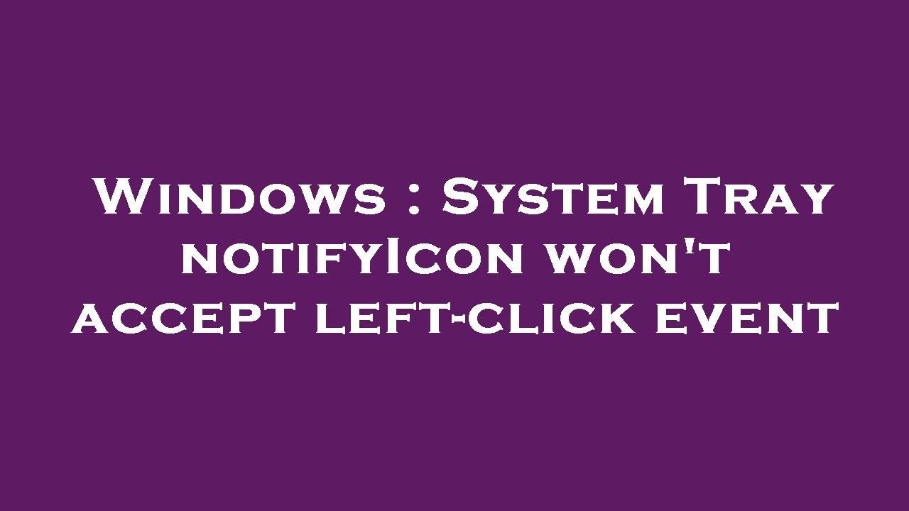 Windows : System Tray notifyIcon won't accept left-click event - YouTube