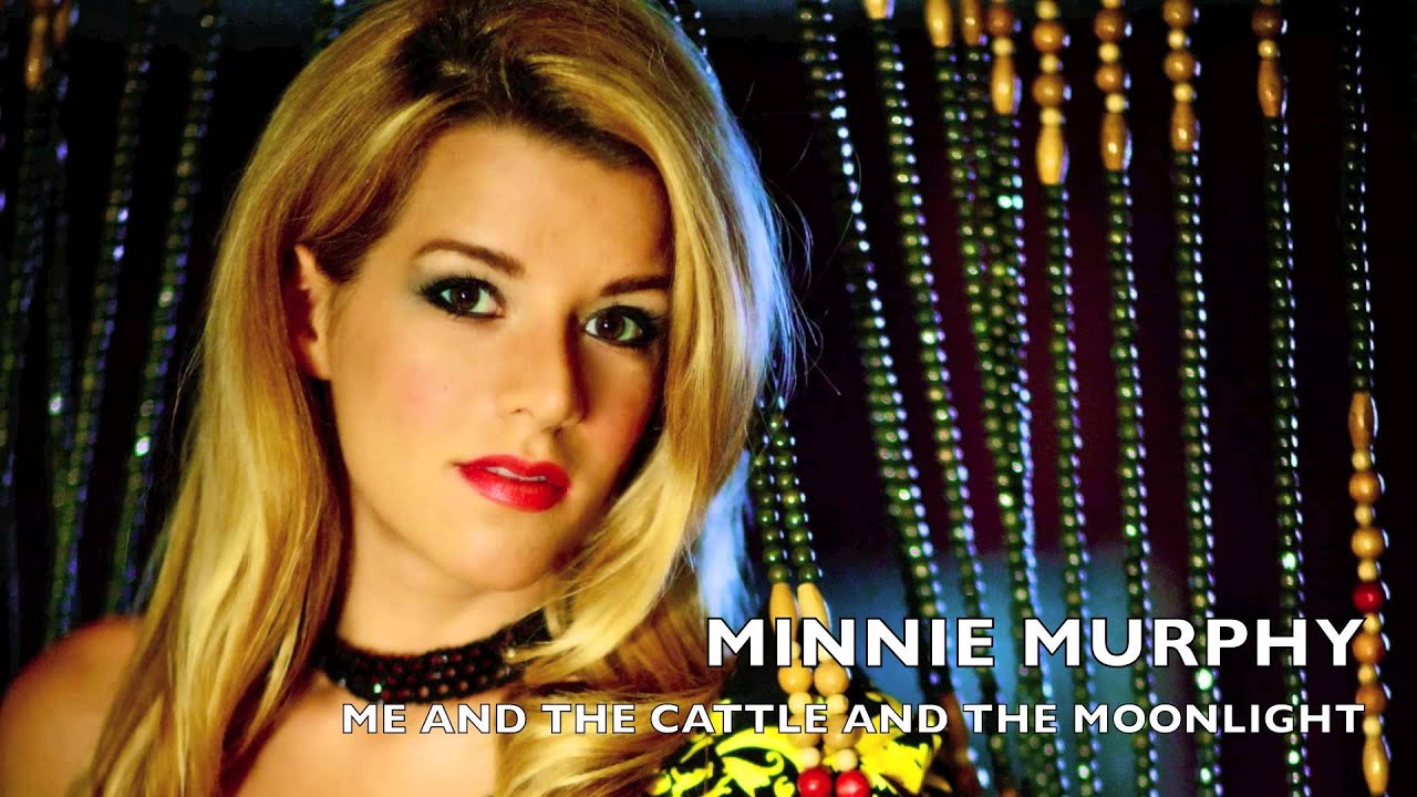 Minnie Murphy "Me and the Cattle and the Moonlight" - YouTube