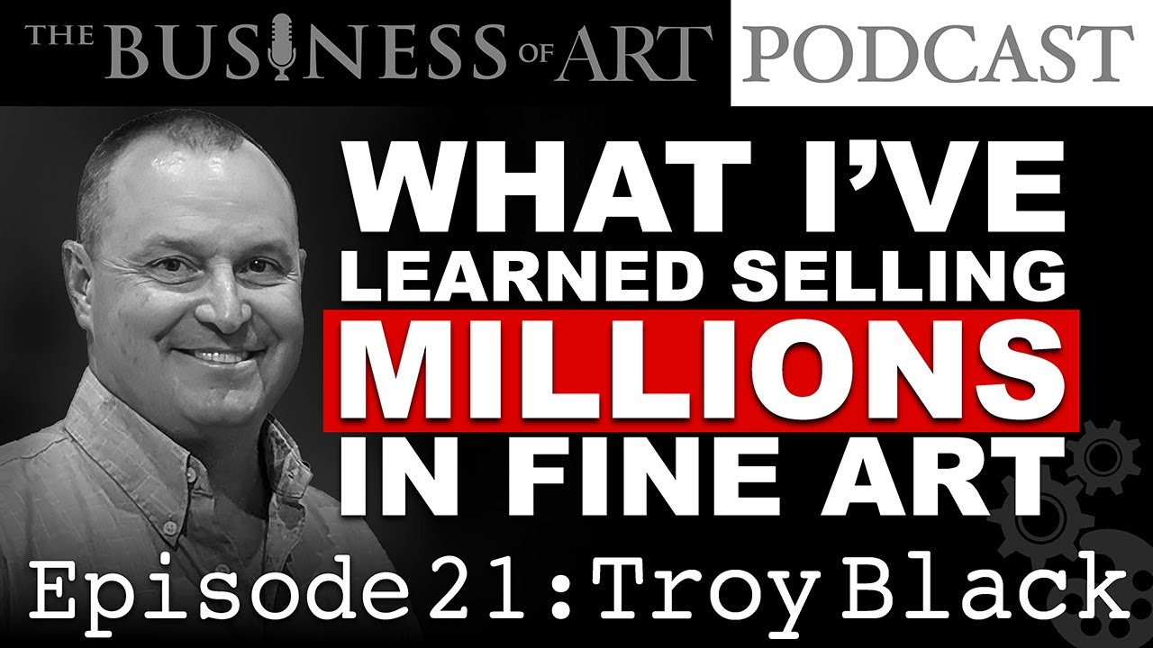 Episode 21 - What Artists and Collectors Both Need to Understand - Troy ...