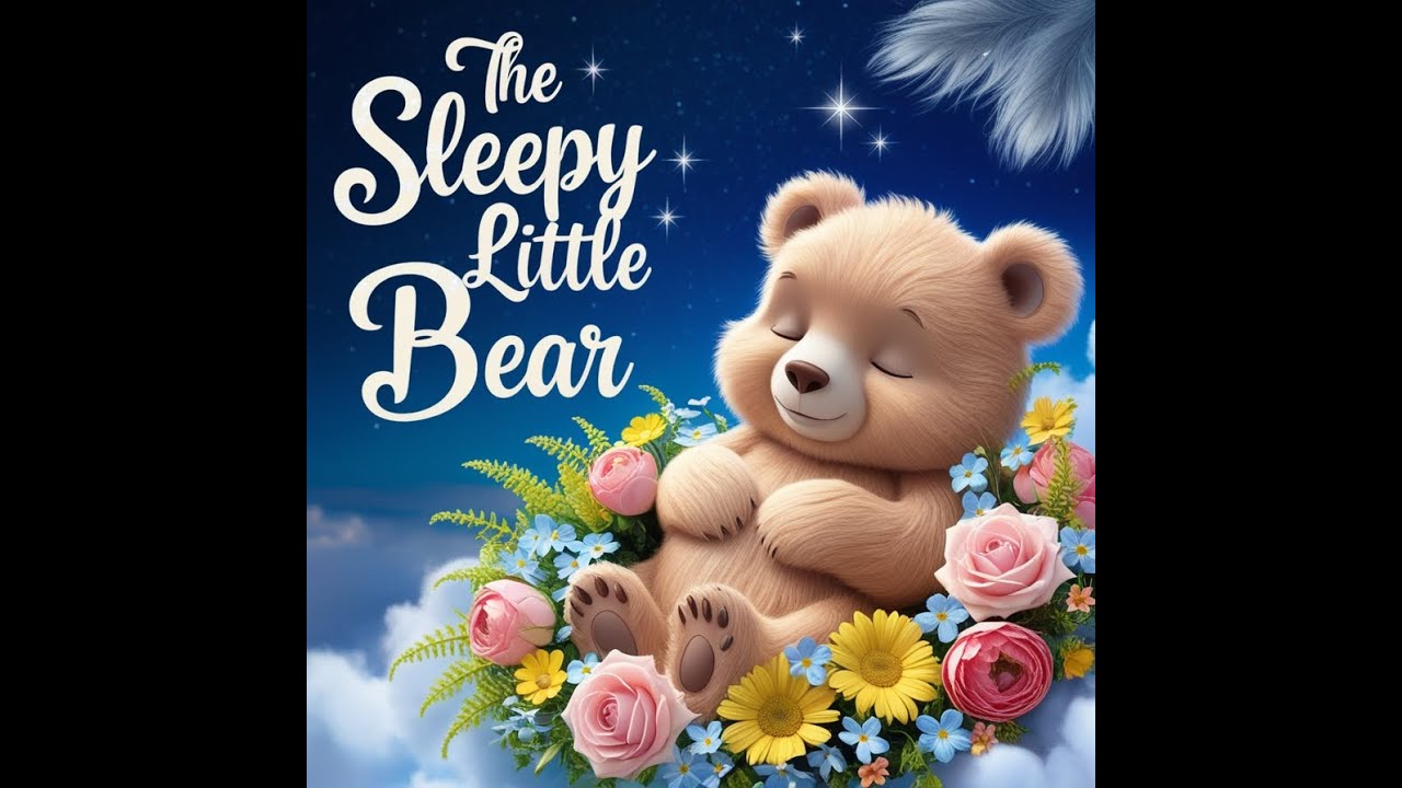 The Sleepy Little Bear - Kids' Lullaby for Bedtime | Soothing Sleep ...