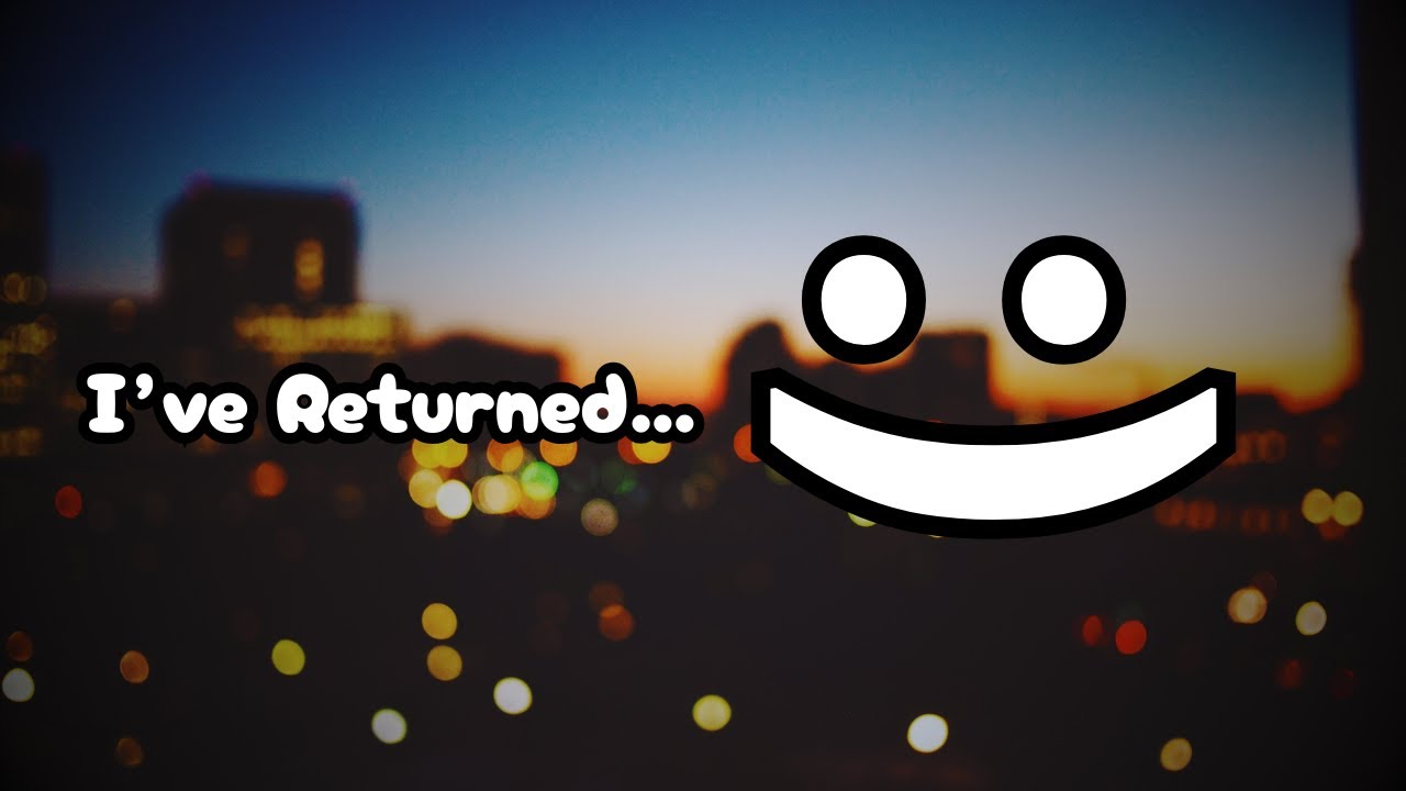 I've Returned... - YouTube