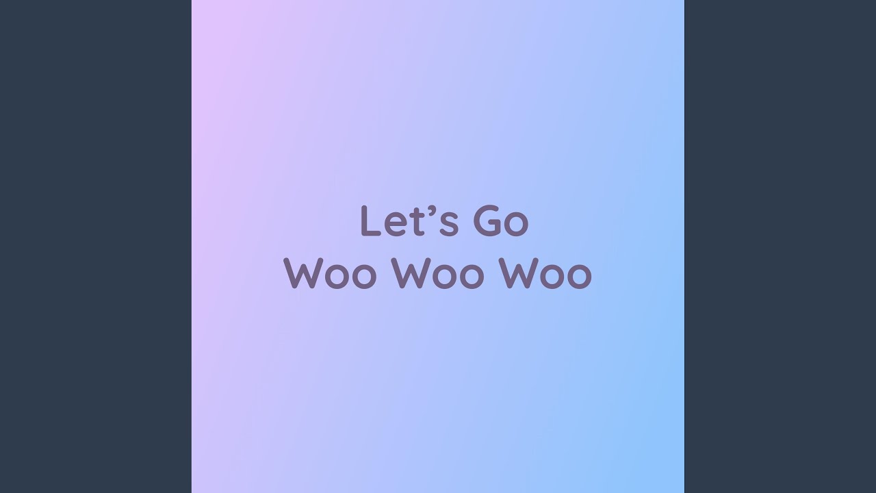 Let's Go Woo Woo Woo - YouTube Music