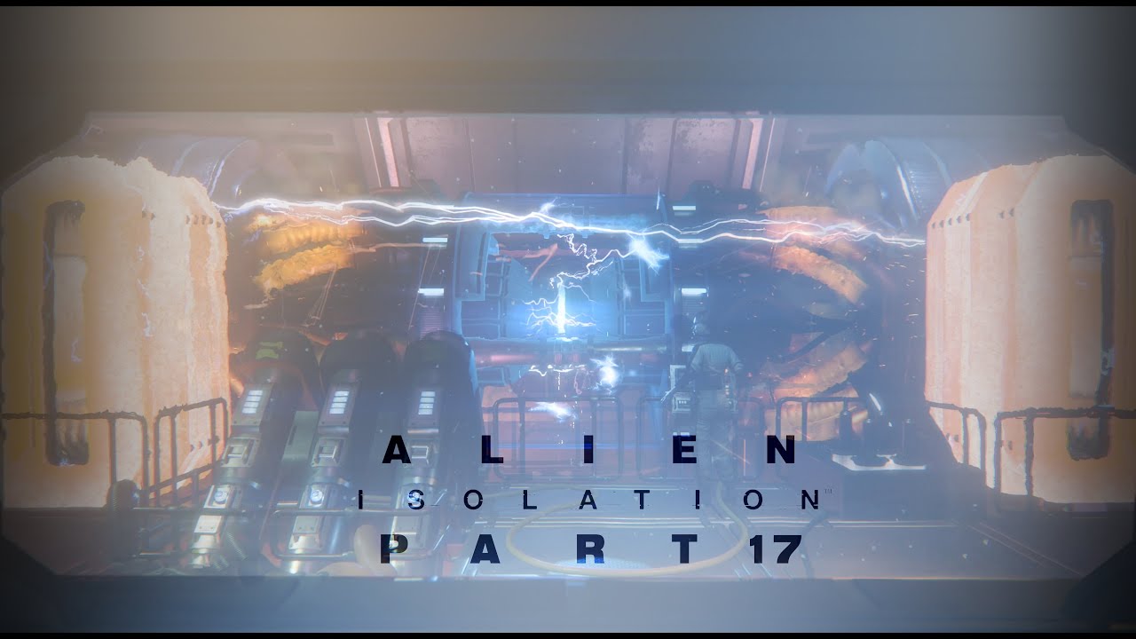 Alien Isolation Walkthrough Gameplay Part 17 - Overload The Beta Core ...