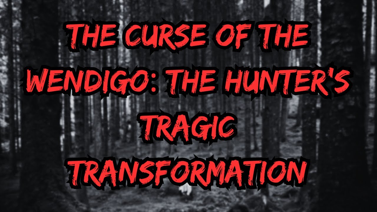 The Curse of the Wendigo: The Hunter's Tragic Transformation - YouTube