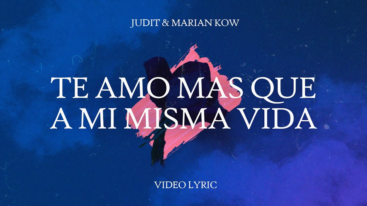 Judit y Marian Kow - Te Amo Mas Que A Mi Misma Vida (Video Lyric) - YouTube