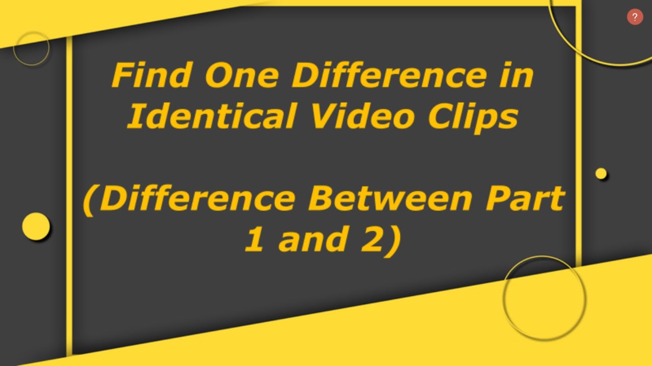 Find One Difference Between 2 Identical Video Clips - YouTube