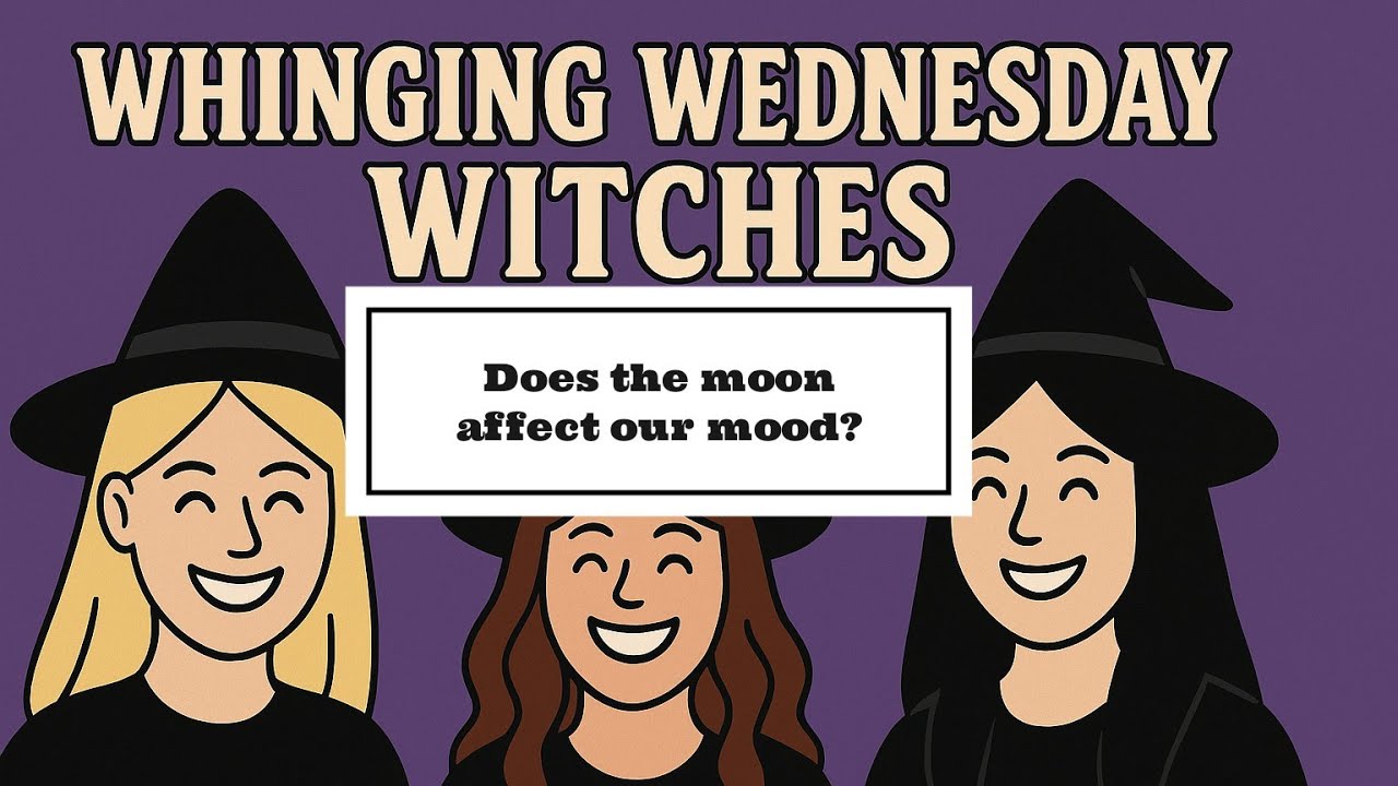 Whinging Wednesday Witches - Does the moon affect our mood - YouTube
