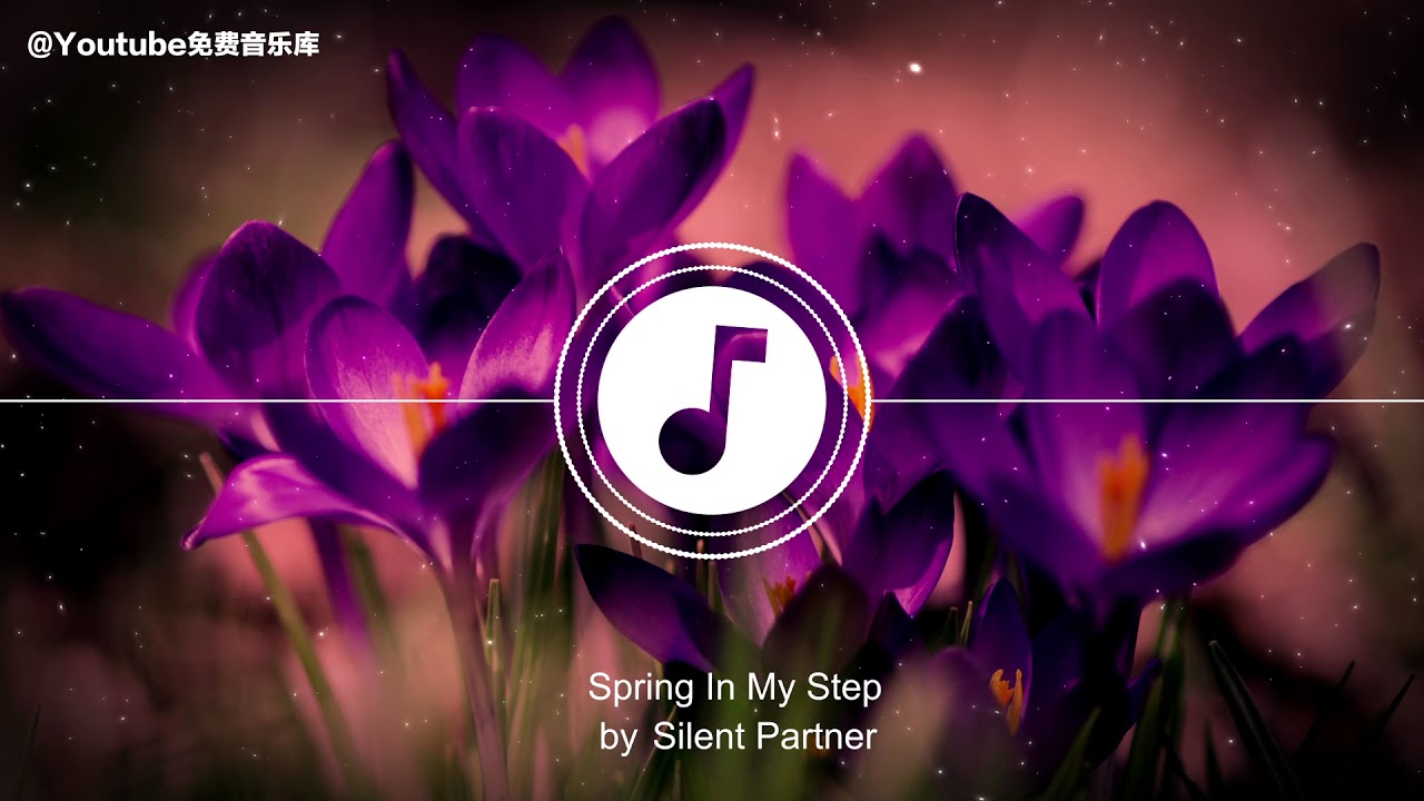 Youtube免费无版权音乐库 免费背景音乐下载：歌名：Spring In My Step 歌手：Silent Partner。How to ...