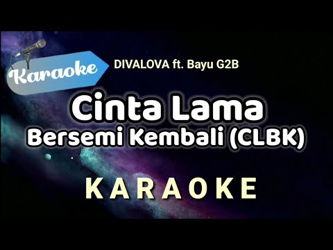 [Karaoke] Cinta Lama Bersemi Kembali CLBK — Divalova ft. Bayu G2B