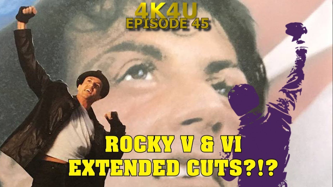 ROCKY V & VI Extended Cuts on 4k??? & More | 4K4U Episode 45 - YouTube