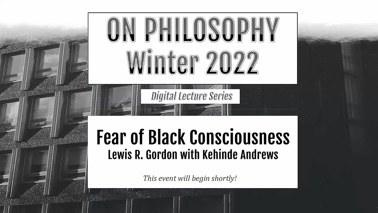 "Fear of Black Consciousness" Lewis R. Gordon in conversation with ...