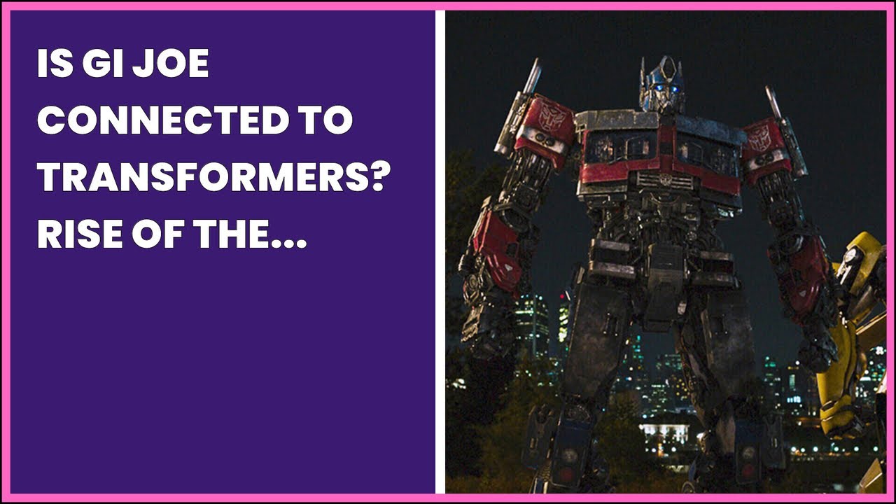 IS GI JOE CONNECTED TO TRANSFORMERS? RISE OF THE BEASTS SEEMS TO THINK ...