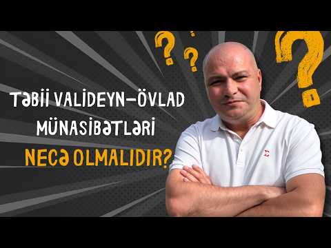 🧑‍🧑‍🧒Valideyn-övlad münasibətlərində Təbiətyönümlü davrandığına əminsən?