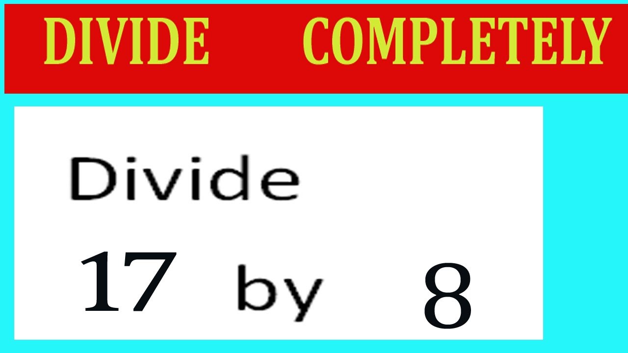 Divide 17 by 8 Divide completely - YouTube