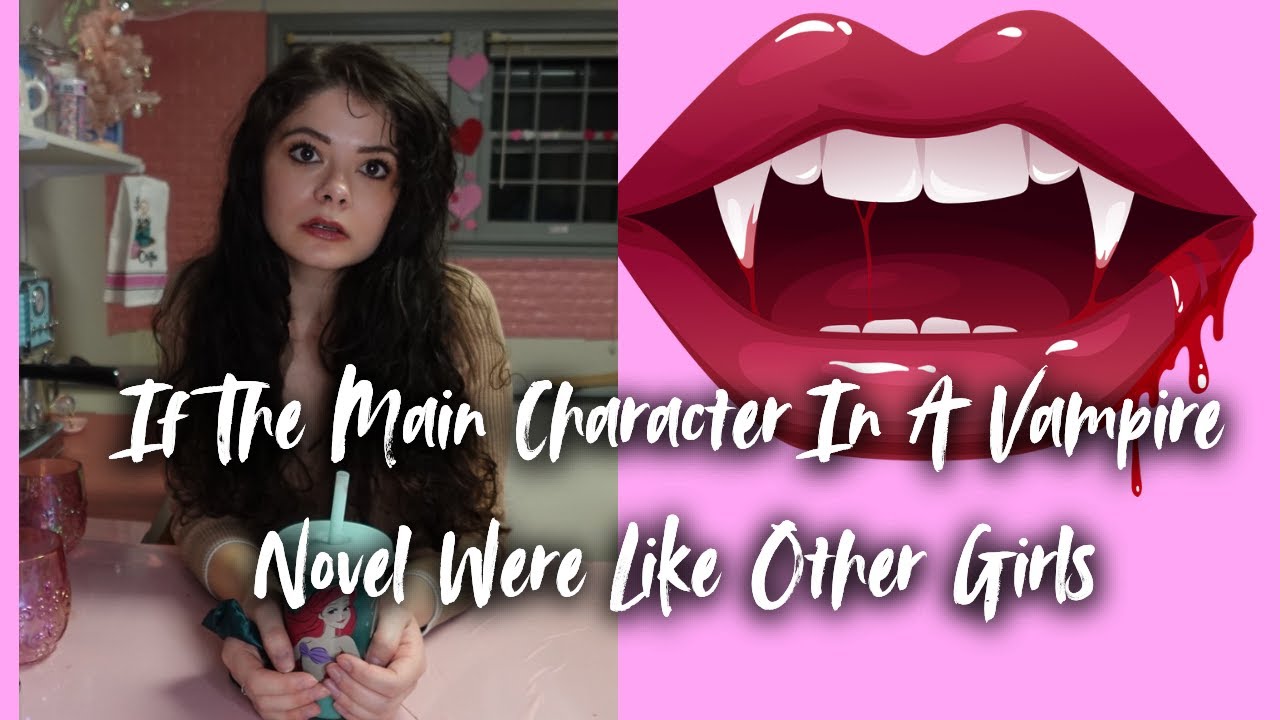 If The Main Character In A Vampire Novel Were Like Other Girls -- Part ...