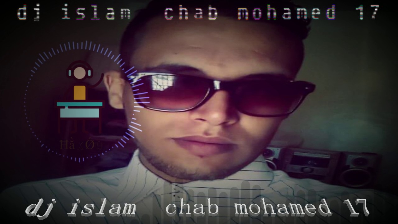 dj islam ‏ aVeC cHaB mOhaMeD iSlAm 2017 - YouTube