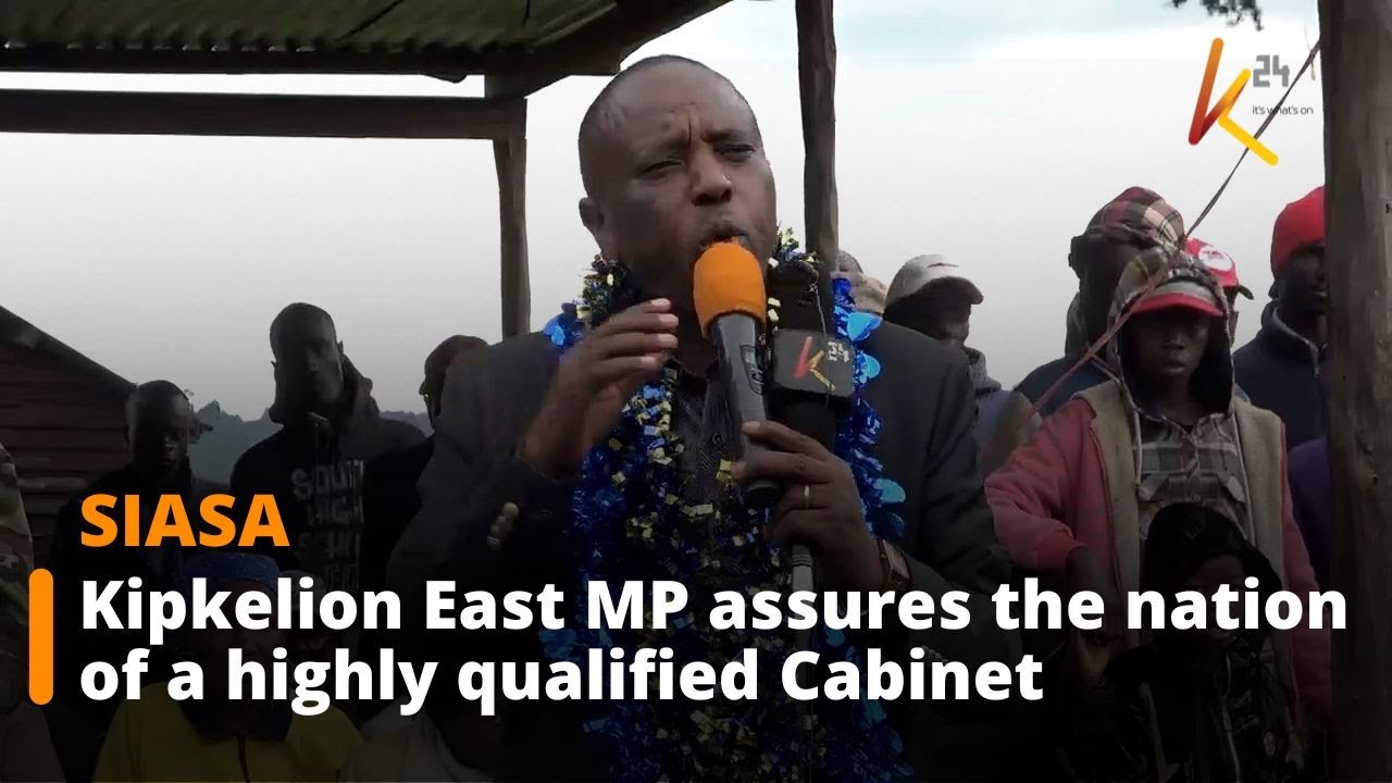 Kipkelion East MP assures the nation of a highly qualified Cabinet ...