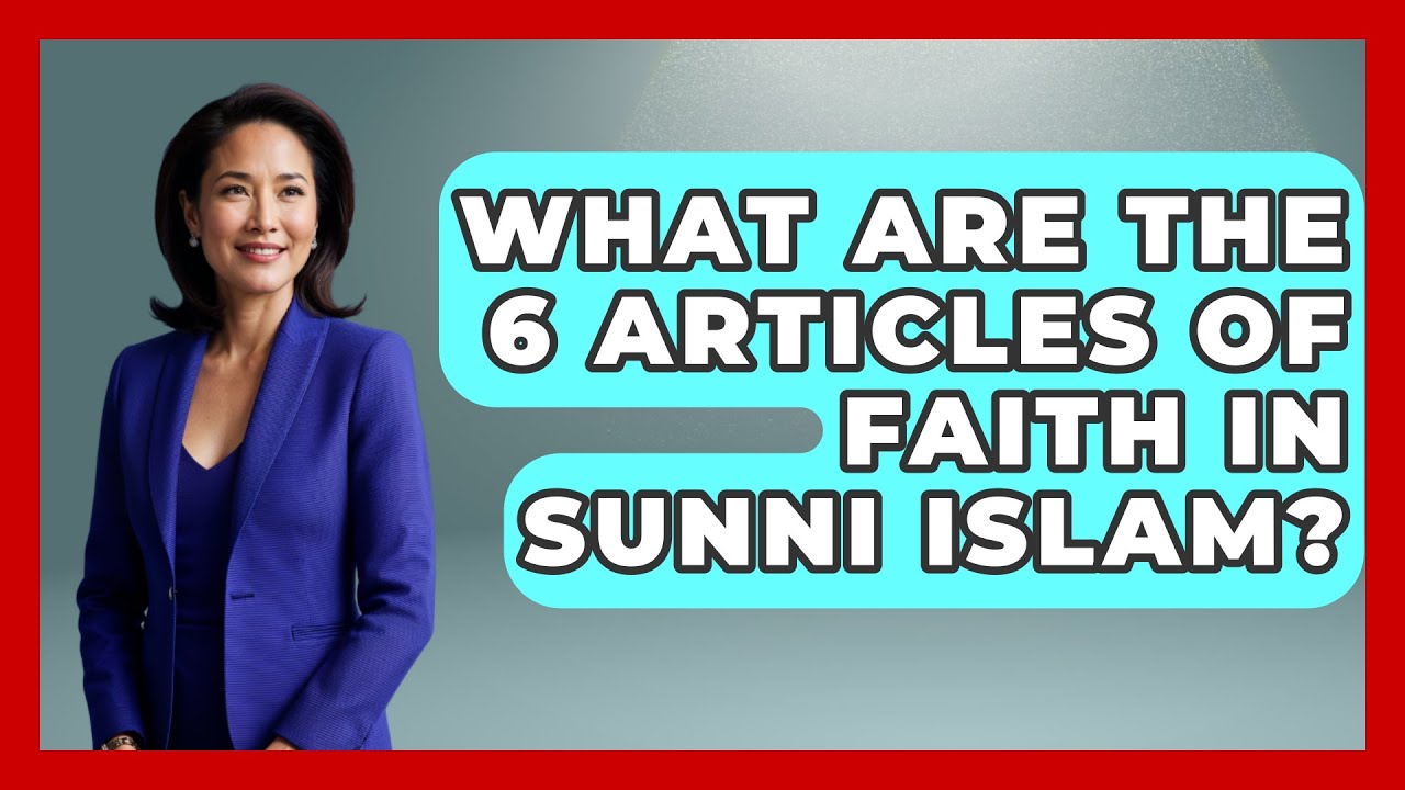 What Are The 6 Articles Of Faith In Sunni Islam? - Understanding ...
