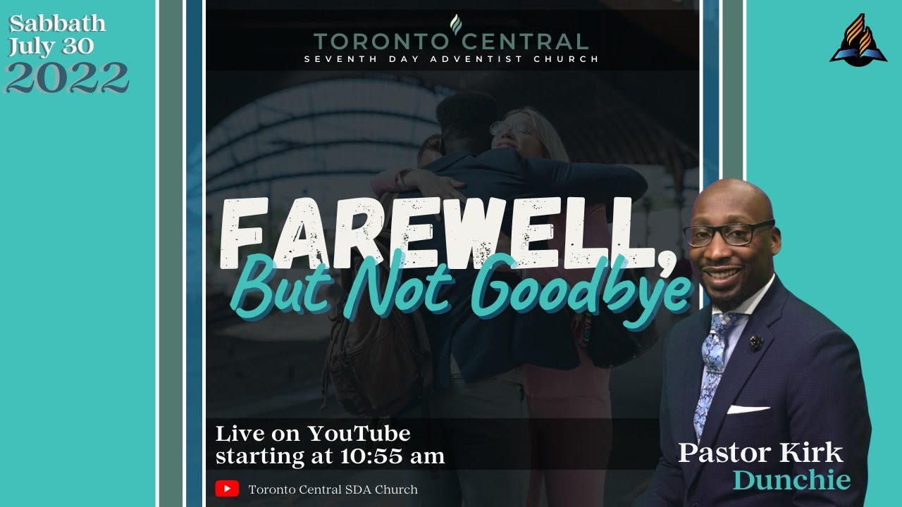 "Farewell, But Not Goodbye" with Pastor Kirk Dunchie - 07/30/2022 ...