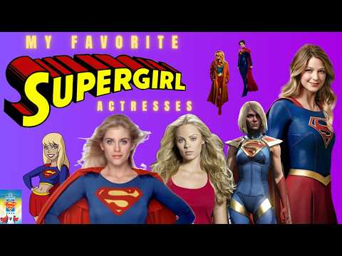 My Top 10 Favorite Supergirl Actresses