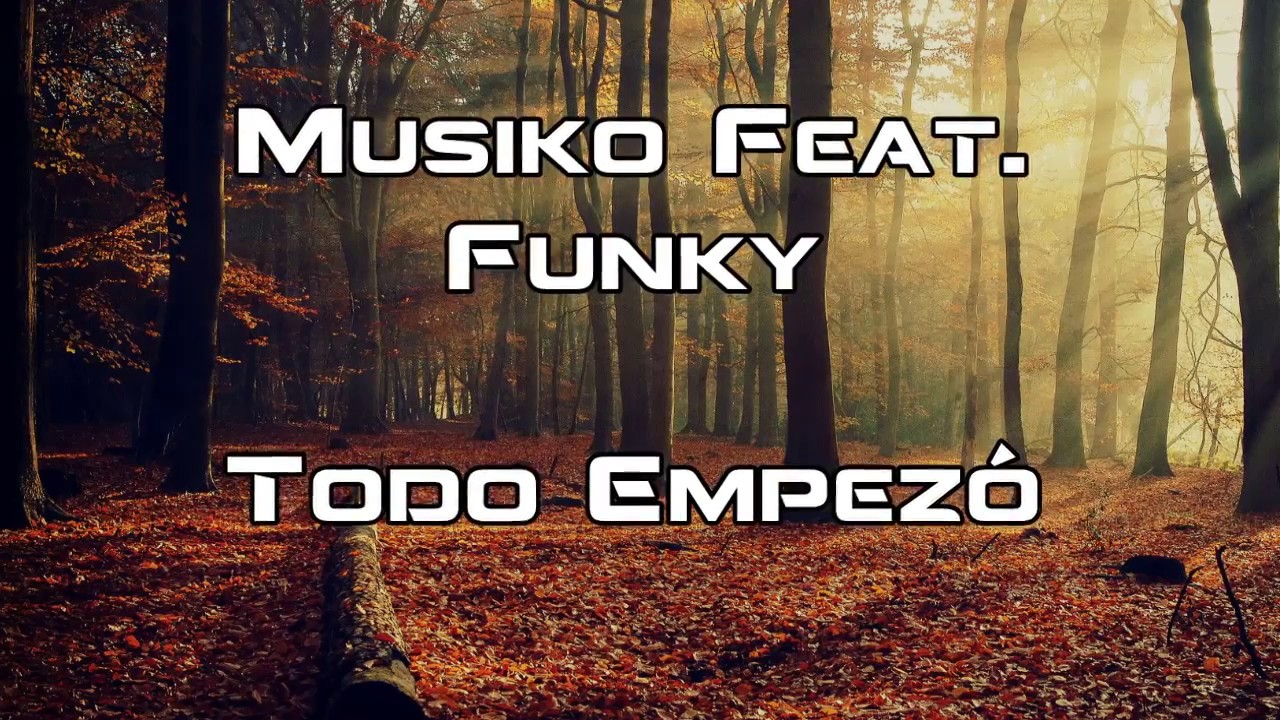 Todo Empezó - Musiko Feat. Funky Anexo - YouTube
