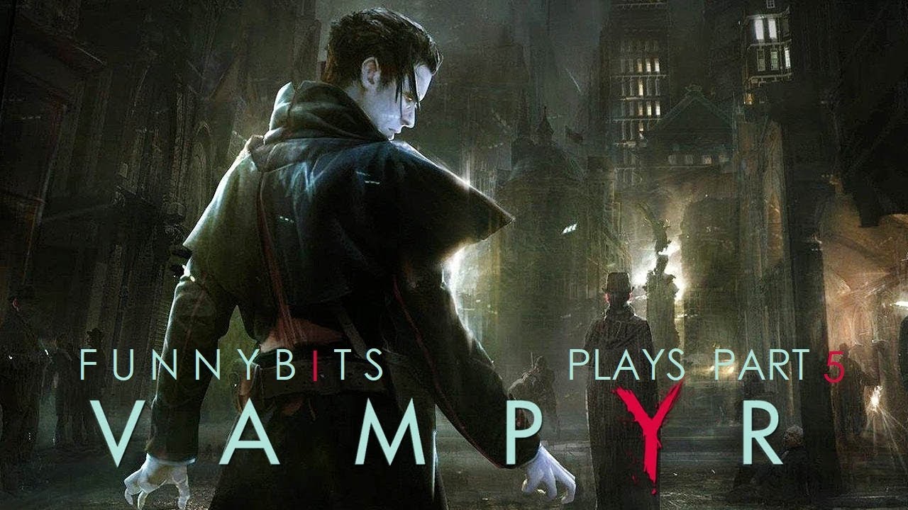 Vampyr gameplay Walkthrough [PS4] | MEETING MY MAKER - YouTube
