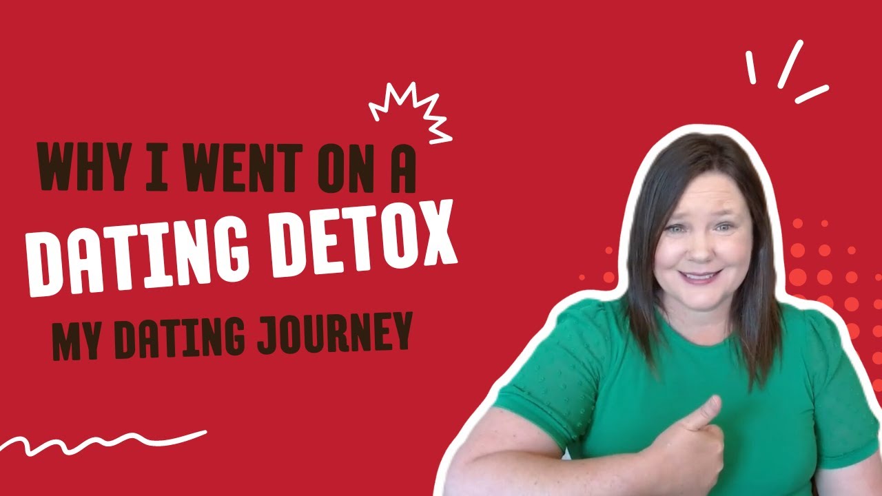 Why I Went on a Dating Detox - YouTube
