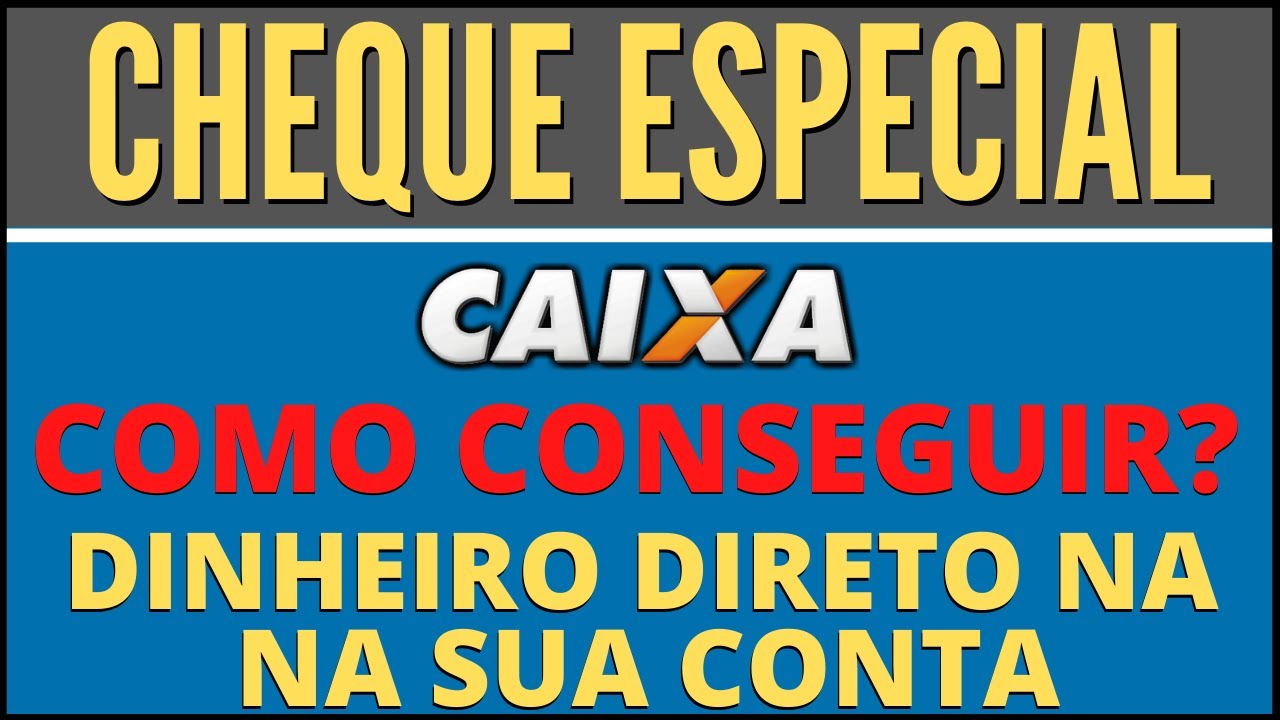 CHEQUE ESPECIAL CAIXA - Como Funciona? Como Conseguir Cheque Especial ...