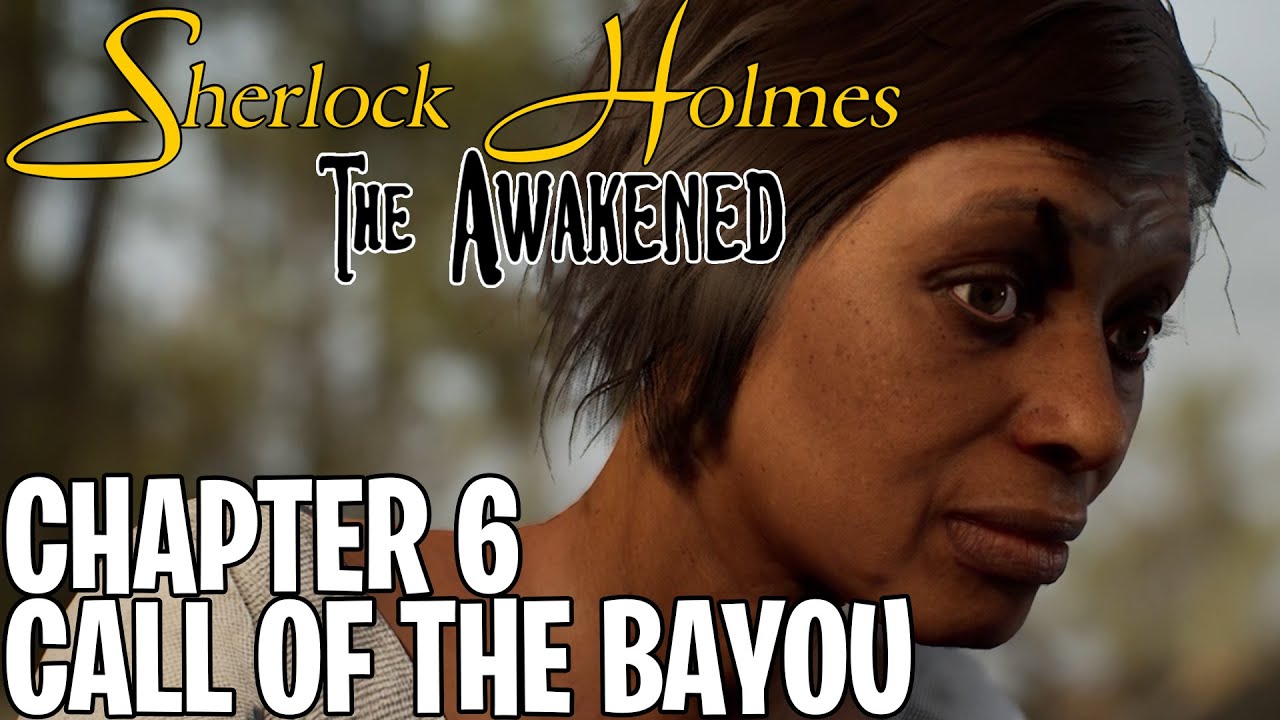 Sherlock Holmes The Awakened - Chapter 6: The Call of the Bayou Step by ...
