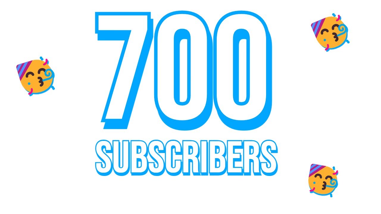 700 SUBSCRIBERS - YouTube
