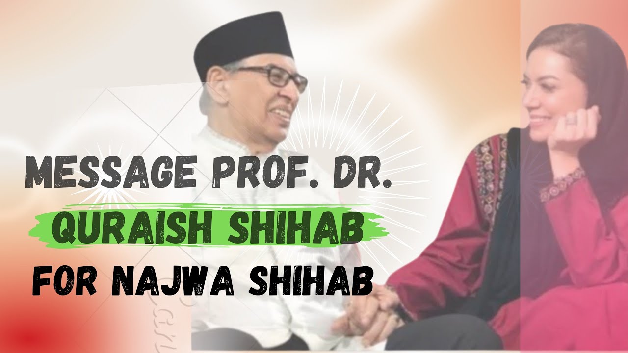 MESSAGE Prof. DR. QURAISH SHIHAB FOR NAJWA SHIHAB - YouTube