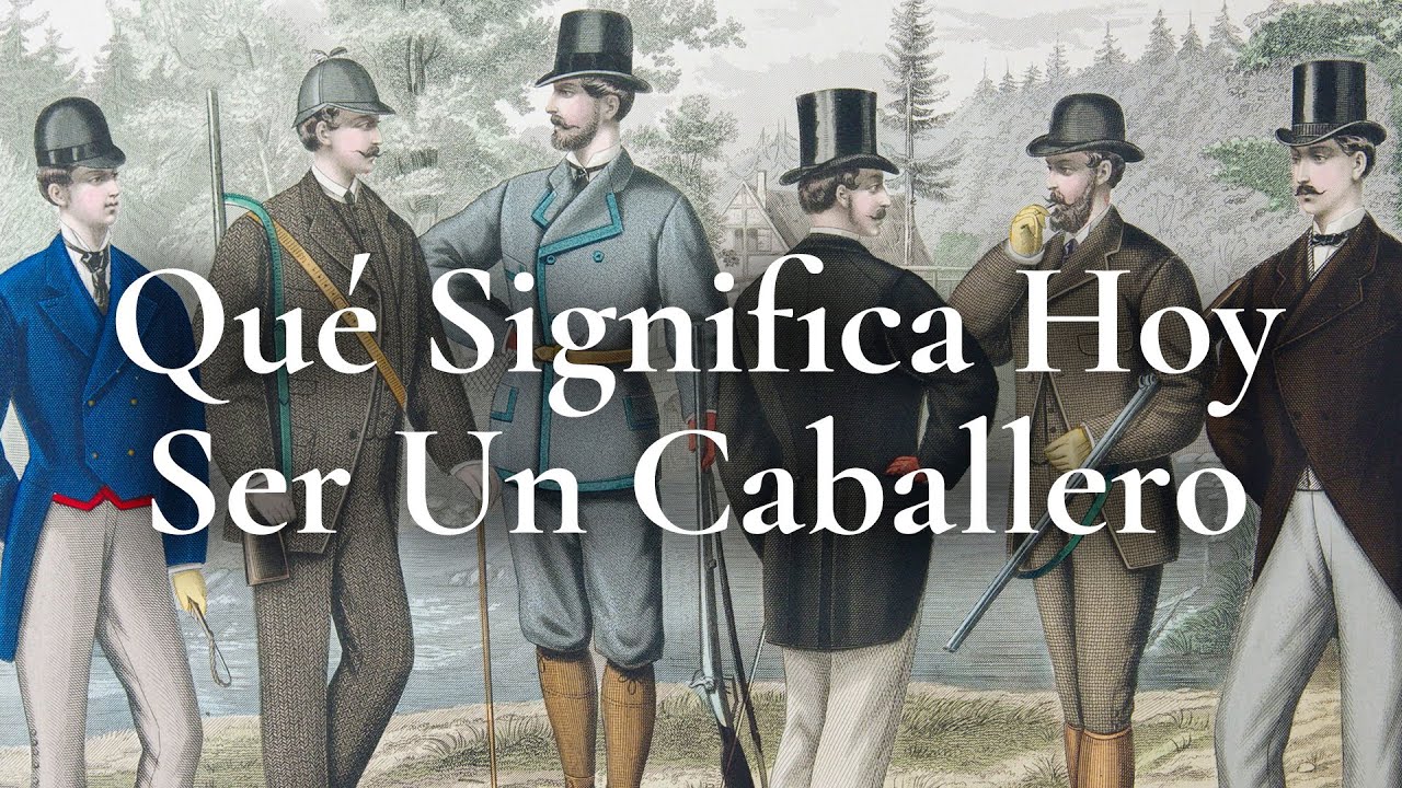 ¿Qué significa hoy ser un caballero? - YouTube