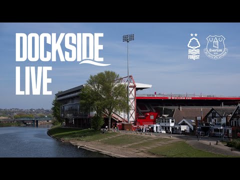 NOTTINGHAM FOREST v EVERTON | Dockside Live! Pre-match show from Hill Dickinson Stadium